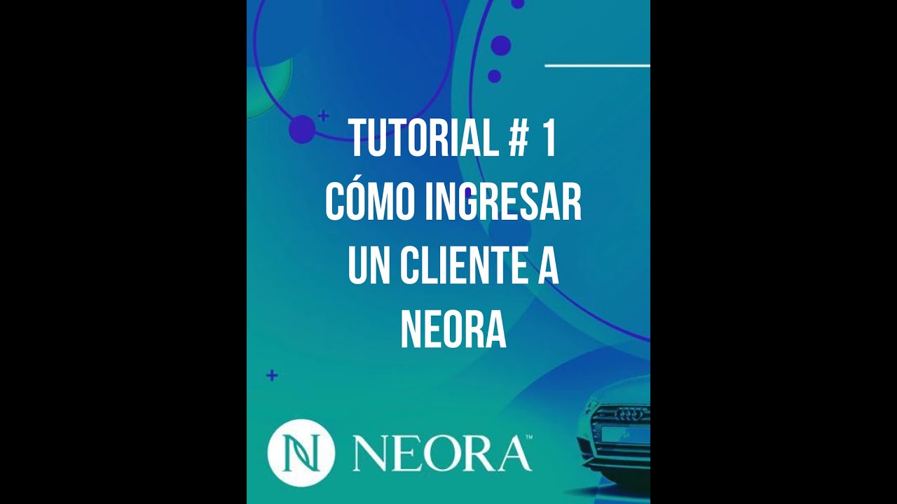 Tutorial 1 Como ingresar un cliente a Neora - YouTube