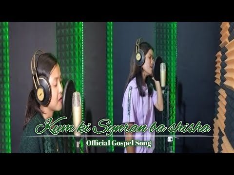 Kum ki Synran ba shisha||official Gospel song
