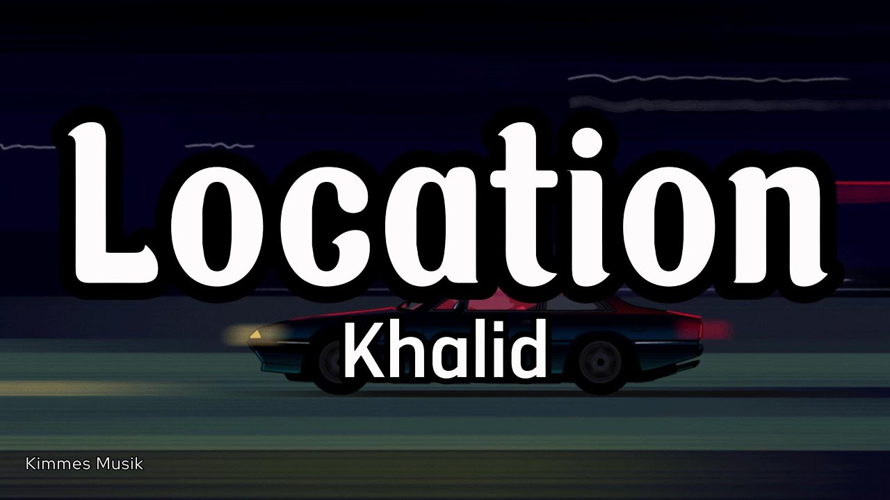 Khalid - Location (Lyrics) - YouTube