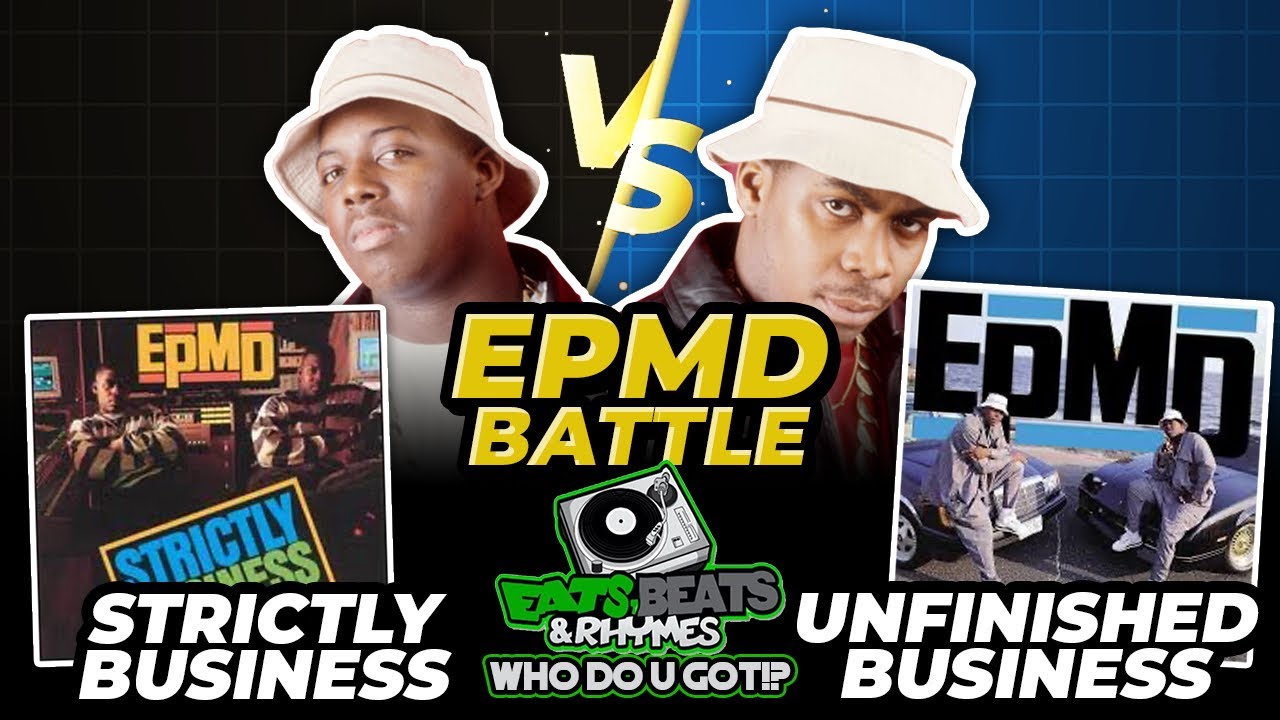 STRICTLY BUSINESS VS UNFINISHED BUSINESS / EPMD / STRONG ISLAND'S BEST DUO / WHO DO U GOT ...