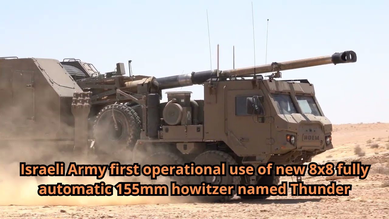Israeli Army first operational use of new 8x8 fully automatic 155mm ...