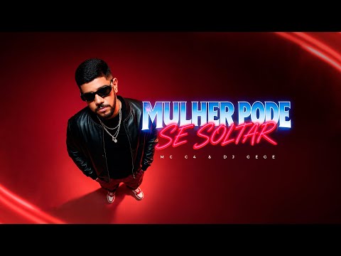 Mulher Pode Se Soltar - MC C4 & Dj Gege 