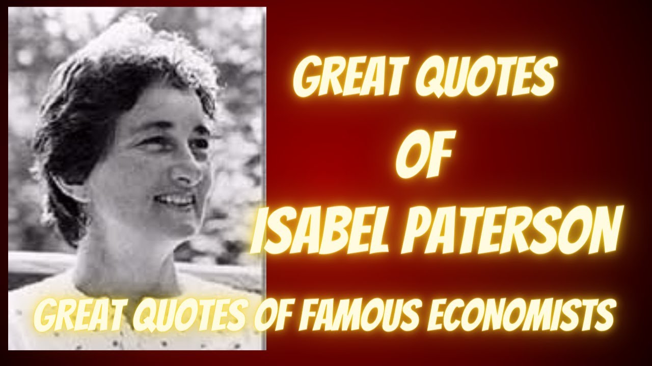 GREAT QUOTES OF ISABEL PATERSON | GREAT QUOTES OF FAMOUS ECONOMISTS ...