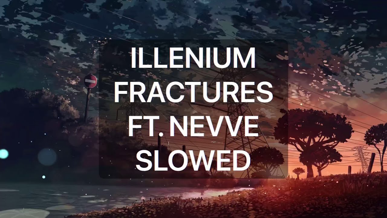 ILLENIUM - FRACTURES - FT. NEVVE - slowed down - YouTube