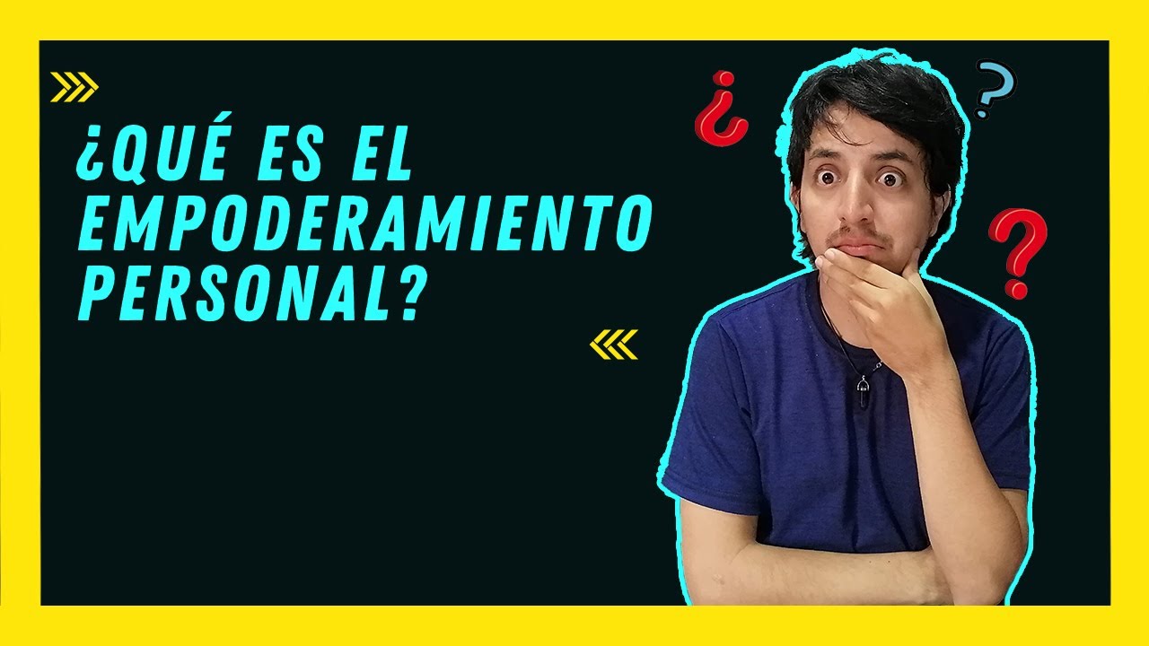 ¿Qué es el Empoderamiento Personal? 🤔 (Empoderamiento de una Persona ...