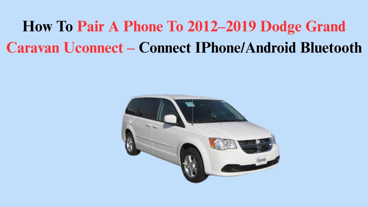 How To Pair A Phone To 2012–2019 Dodge Grand Caravan Uconnect – Connect ...