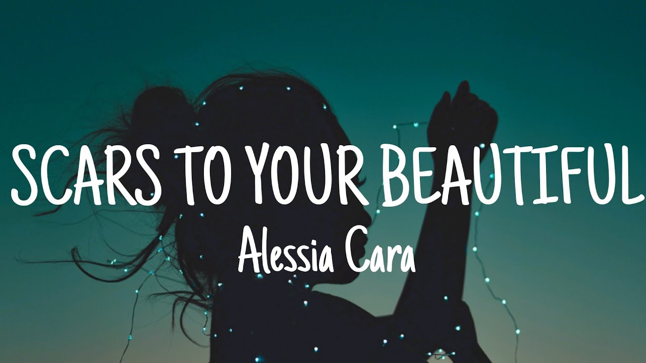 Alessia Cara- Scars to your beautiful (lyrics) - YouTube