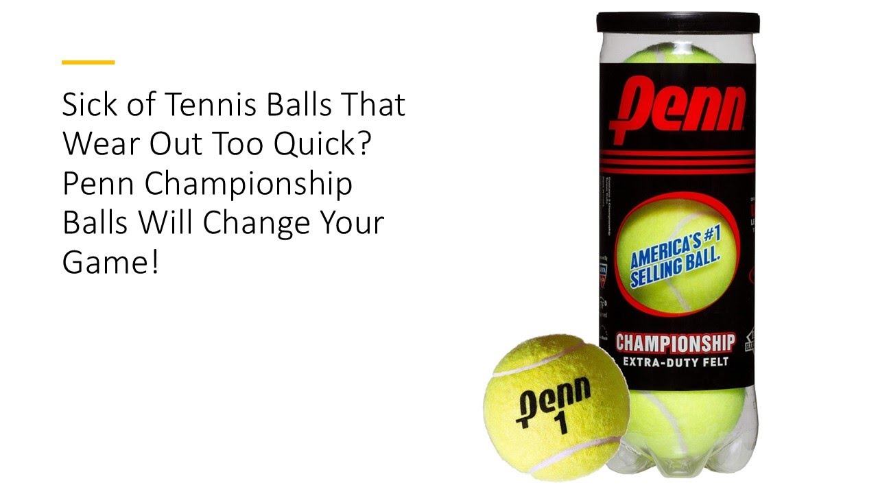 Sick of Tennis Balls That Wear Out Too Quick? Penn Championship Balls ...