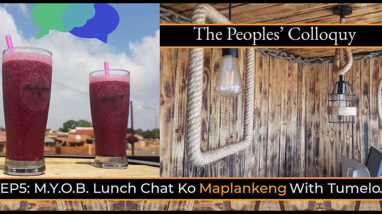 Mind Your Own Business. Lunch Chat Ko Maplankeng With Tumelo. - YouTube