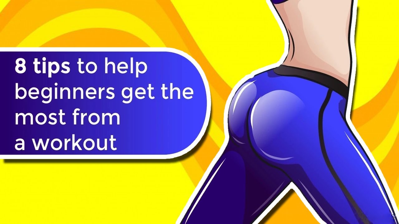 8 Tips To Help Beginners Get The Most From A Workout - YouTube