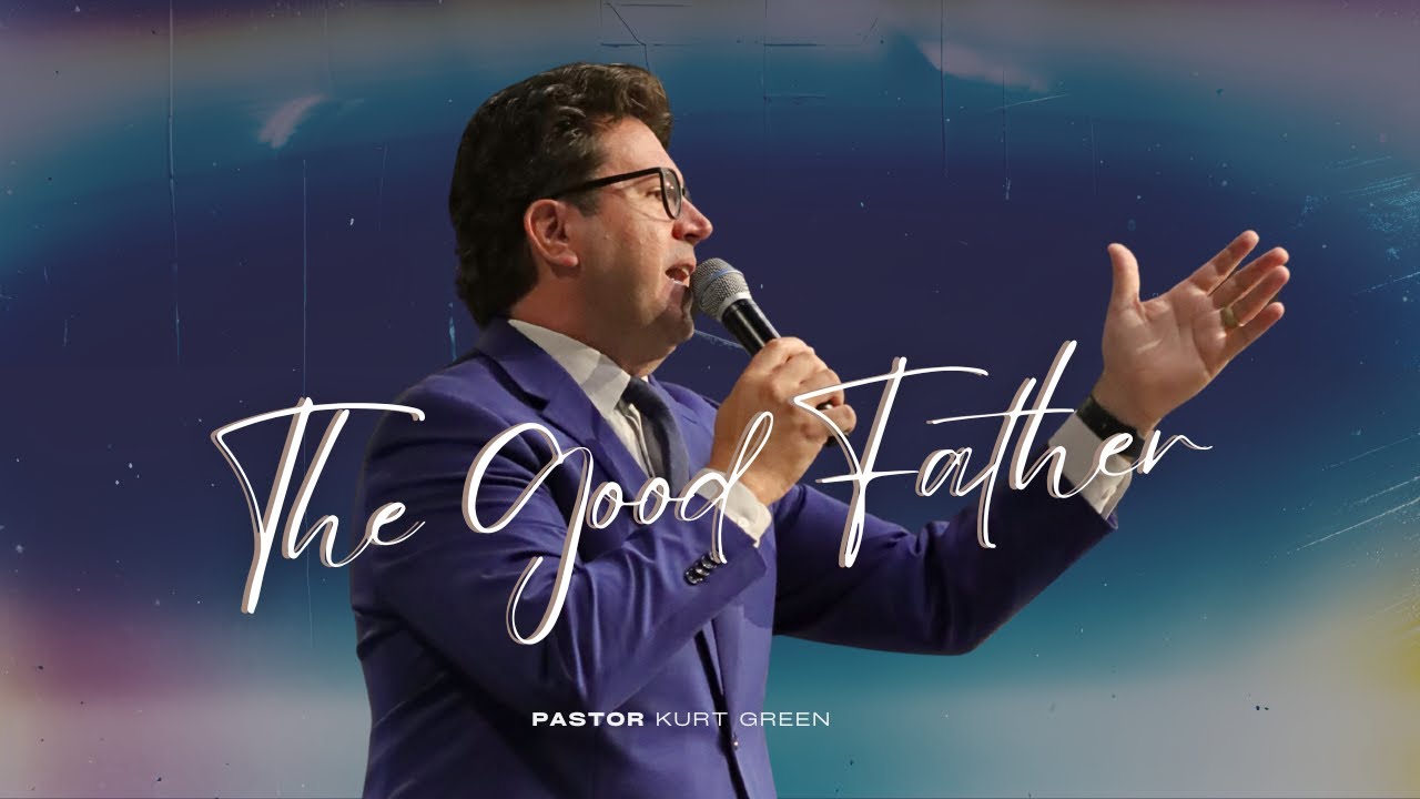 The Good Father | Pastor Kurt Green | Austin First Church - YouTube