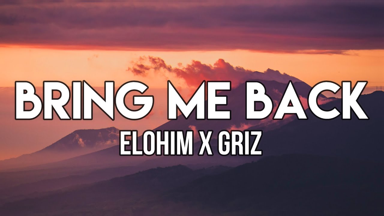 Elohim x GRiZ - Bring Me Back (Lyrics) - YouTube