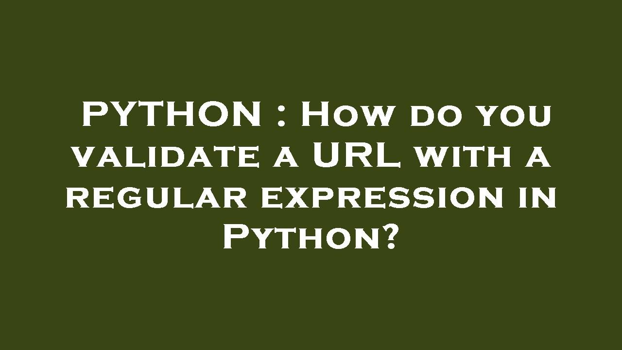 Python How Do You Validate A Url With A Regular Expression In Python 4938