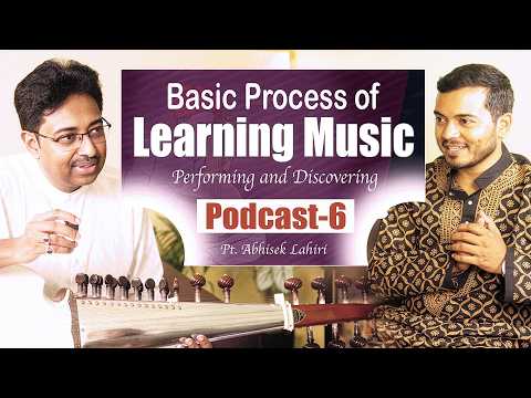 Basic Process of Learning | Performing and Discovering Music | Sarod (Podcast-6) | Abhisek Lahiri