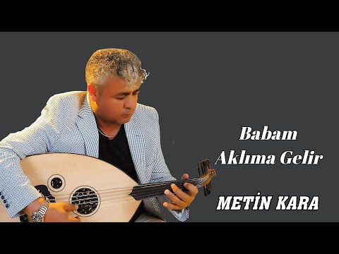 METİN KARA BABAM AKLIMA GELİR