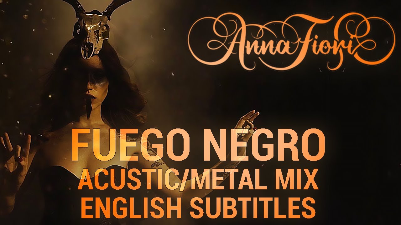 Anna Fiori - Fuego Negro (Acustic/Metal Mix) English Subtitles - YouTube
