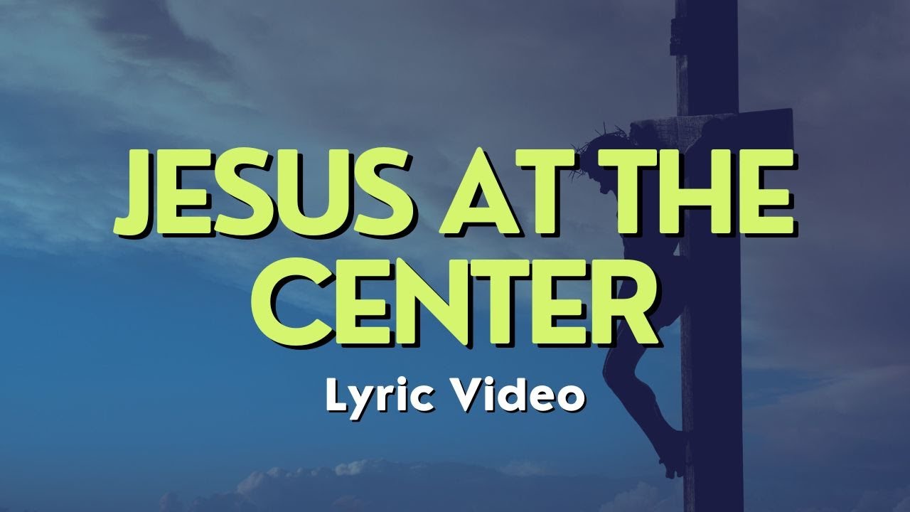 Jesus at the Center Cover (spontaneous worship) Lyric Video - YouTube