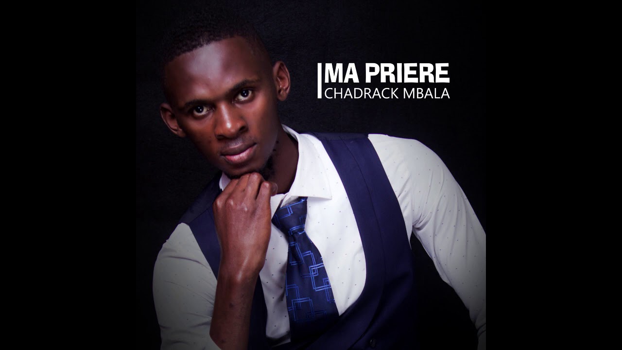 Ma prière - Chadrack Mbala - YouTube