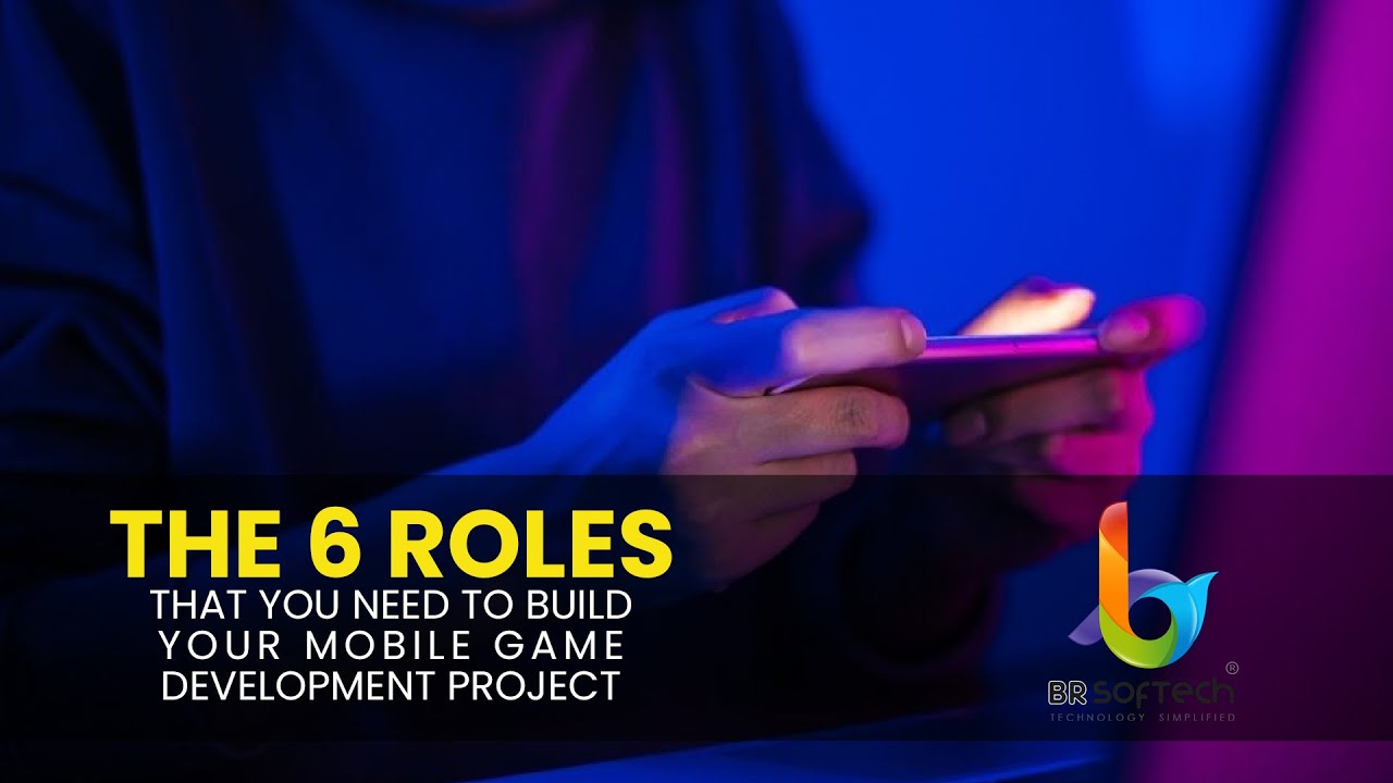 The 6 Roles That You Need to Build Your Mobile Game Development Project ...