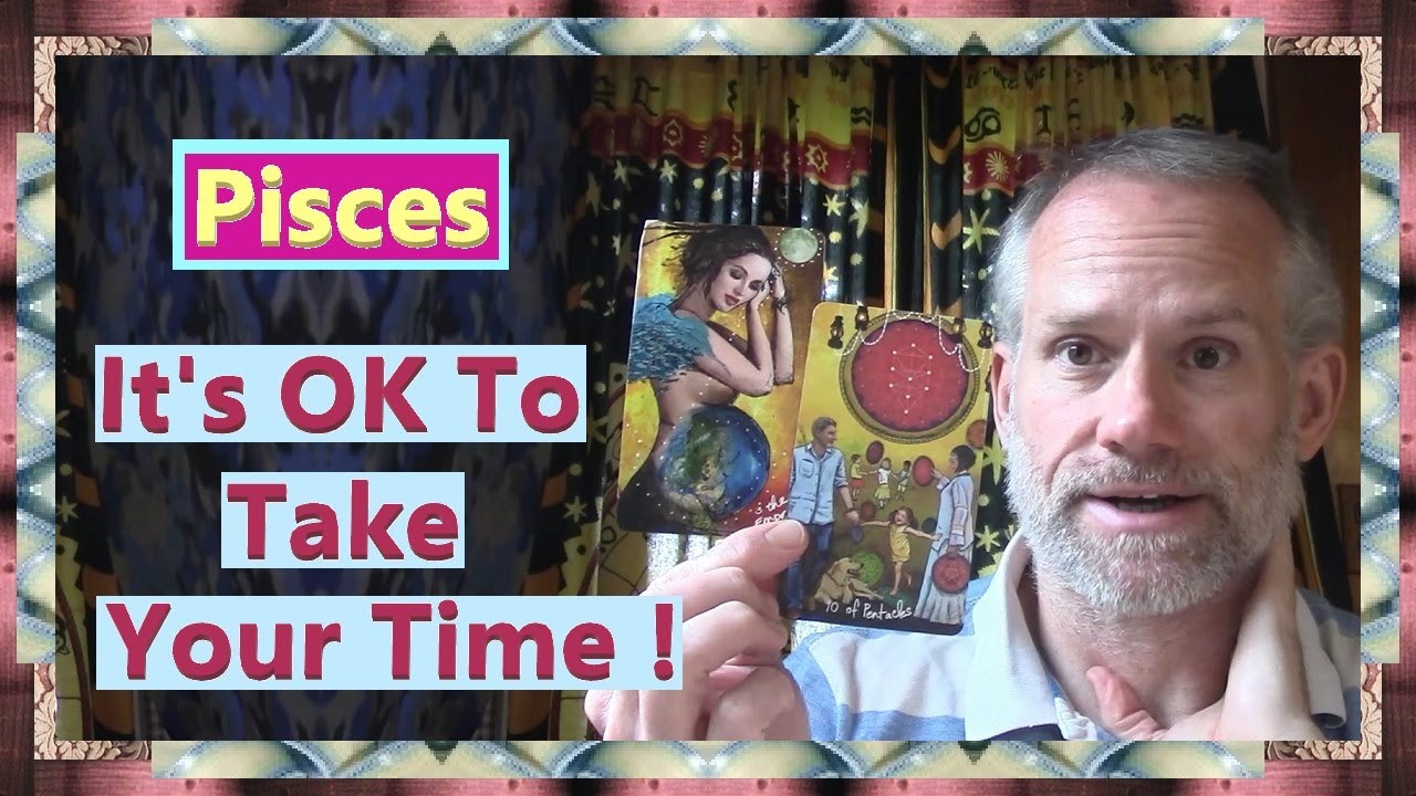 Pisces - It's OK To Take Your Time ! - YouTube