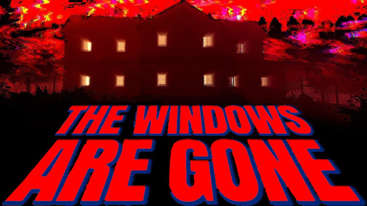 THE WINDOWS ARE GONE - YouTube