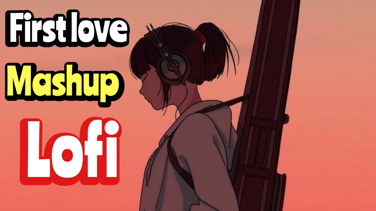First Love mashup 🎧| Channa marya | kabira | sobia | Lofi club | #mashup #lofi #love # ...
