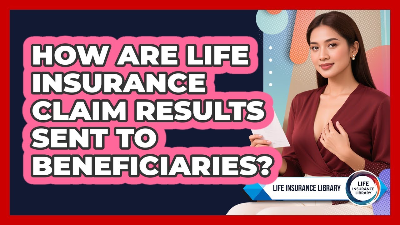 How Are Life Insurance Claim Results Sent To Beneficiaries? - YouTube