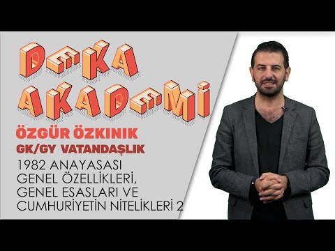 015 - 1982 Anayasası Genel Özellikleri Genel Esaslar ve Cumhuriyetin Nitelikleri 2 - Özgür Özkınık
