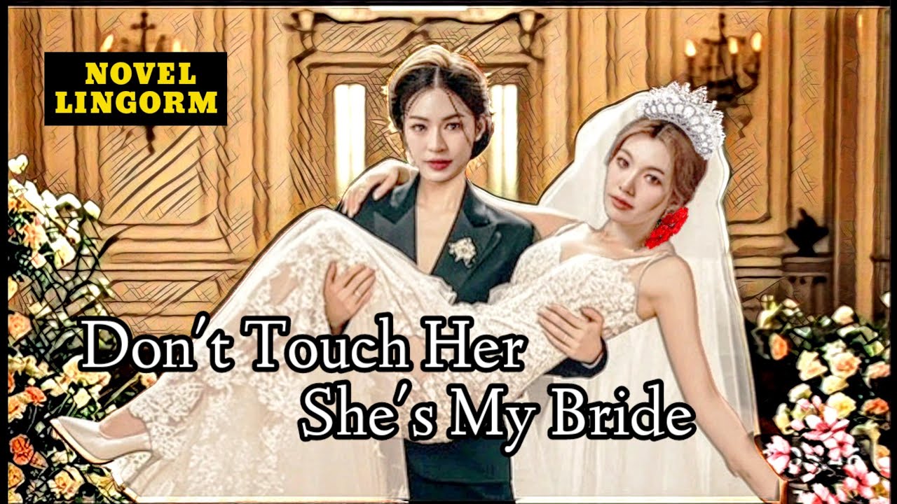 "Don't Touch Her, She's My Bride" (NOVEL LINGORM PART-24) - YouTube