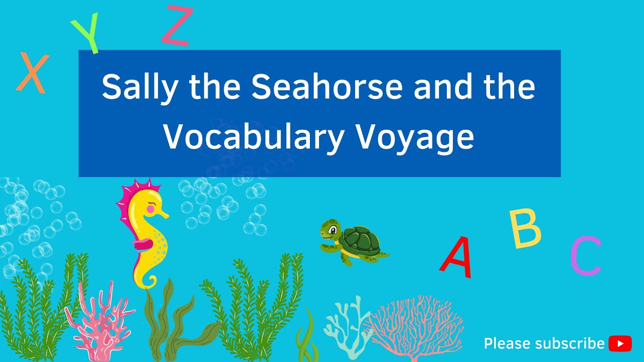 Sally the Seahorse and the Vocabulary Voyage - YouTube