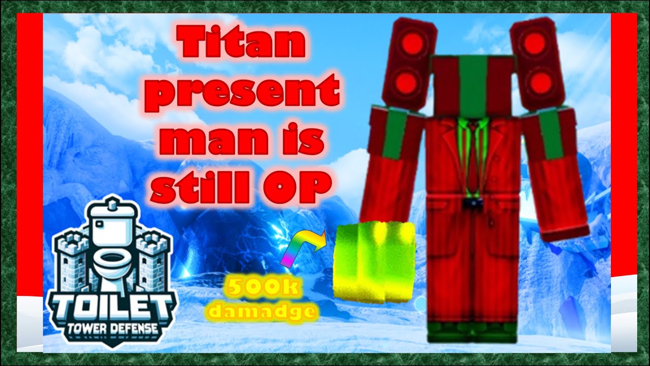 Titan present man is still OP - Toilet Tower Defense - YouTube