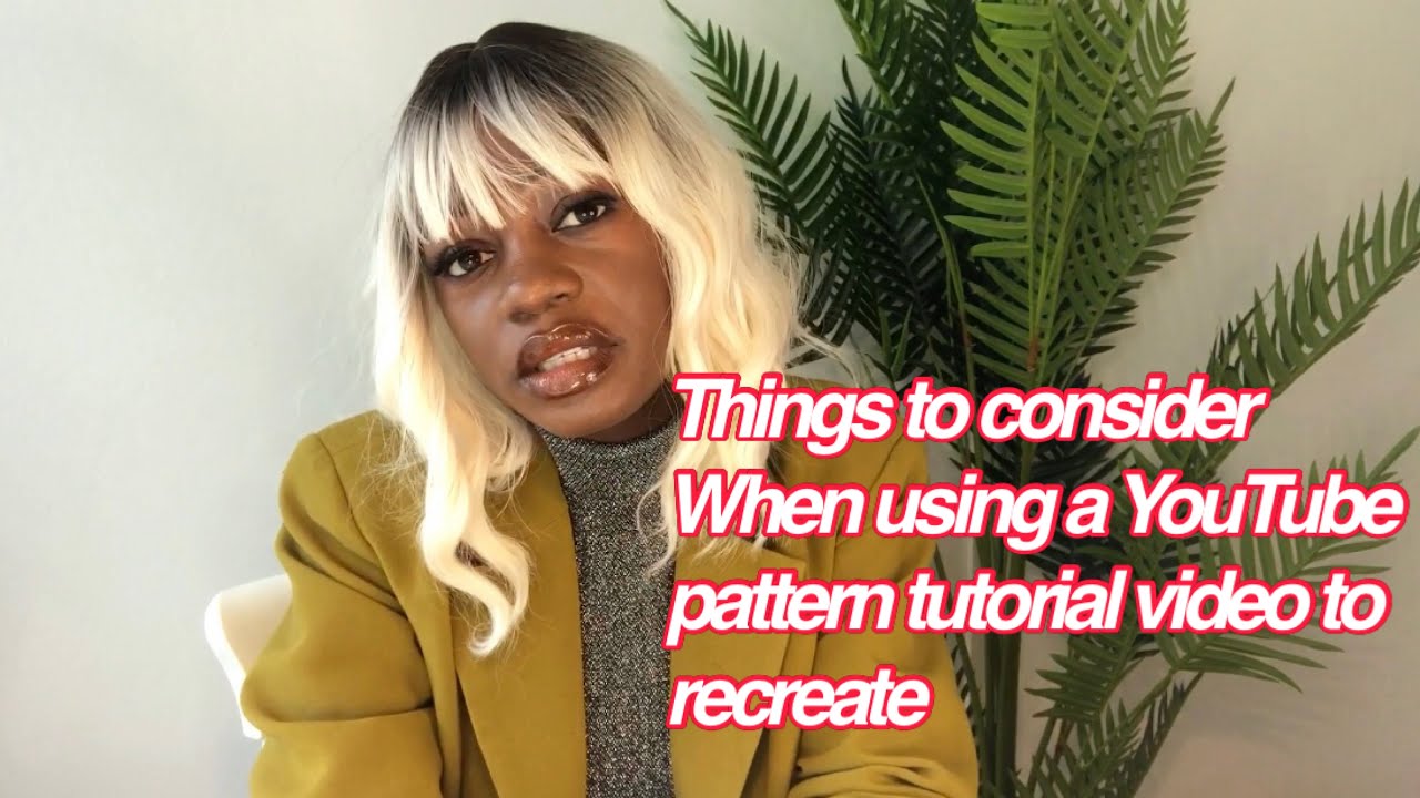 Things to consider when using a YouTube video pattern tutorial - YouTube