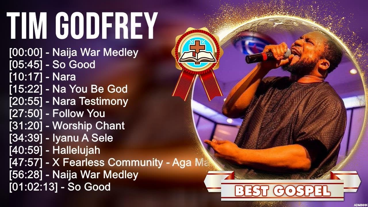 T i m G o d f r e y Greatest Hits ~ Top Gospel Praise And Worship Songs ...
