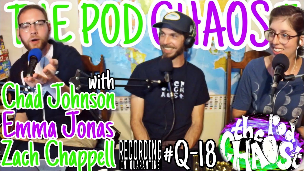 The Podchaost Q-18 with Chad Johnson, Emma Jonas and Zach Chappell ...