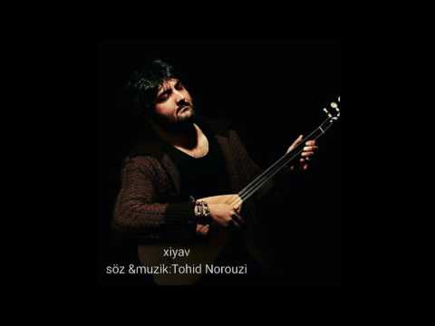 Xiyav -Söz&muzik:Tohid norouzi