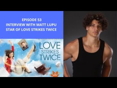Episode 53: Interview with Matt Lupu, star of "Love Strikes Twice ...
