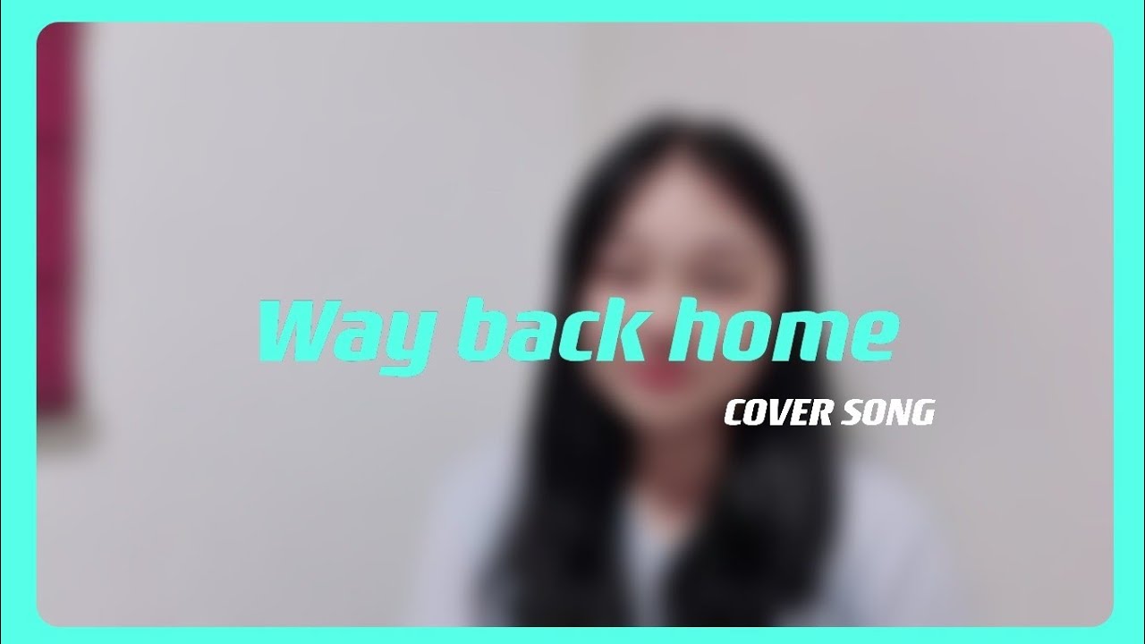 [COVER] 런치-Way back home｜네 번째 커버곡 - YouTube