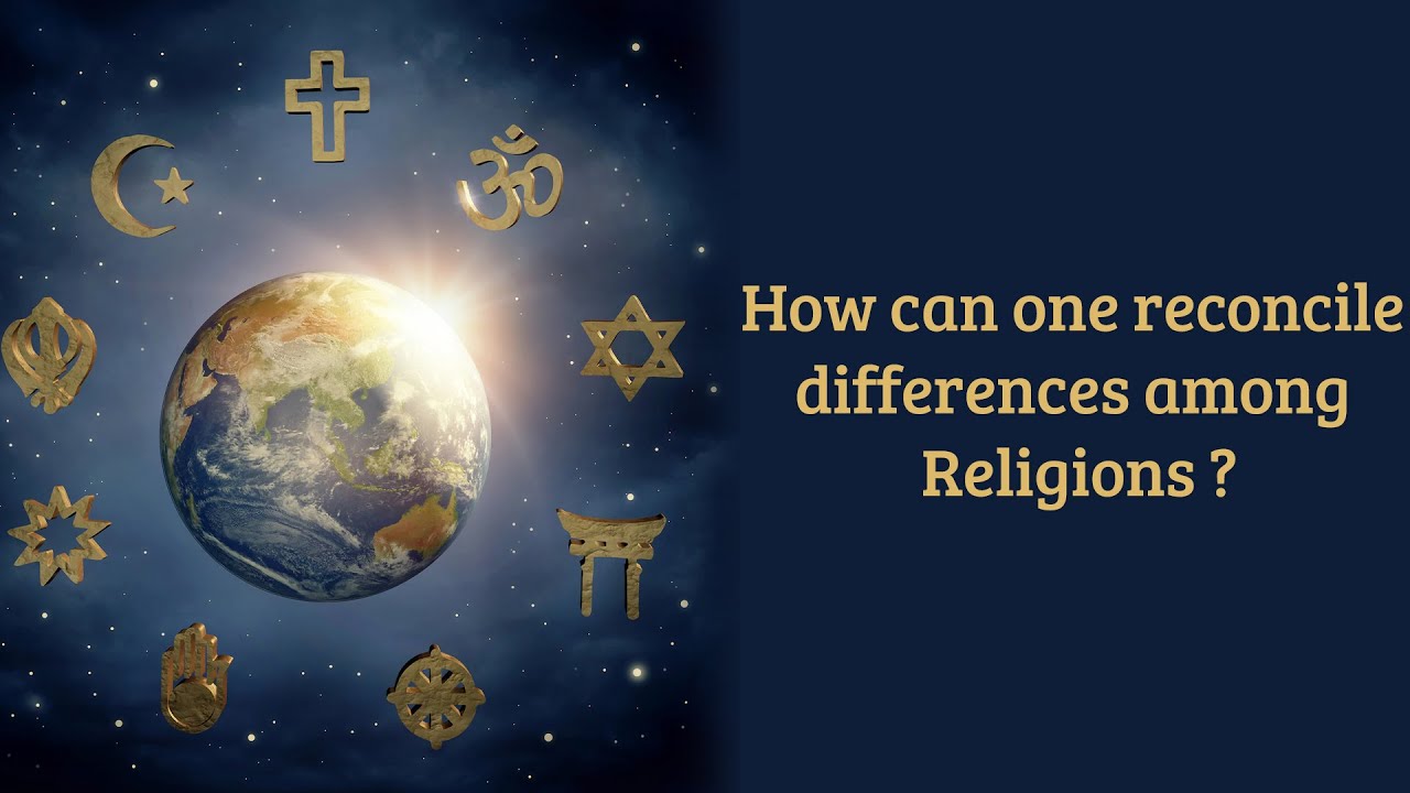 How can one reconcile differences among Religions? - YouTube