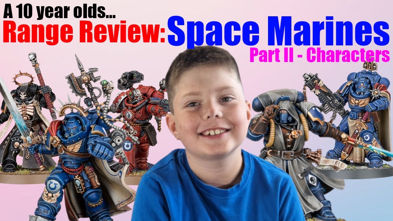 A 10 year olds... Space Marine Range Review (Warhammer 40k) - Part II ...