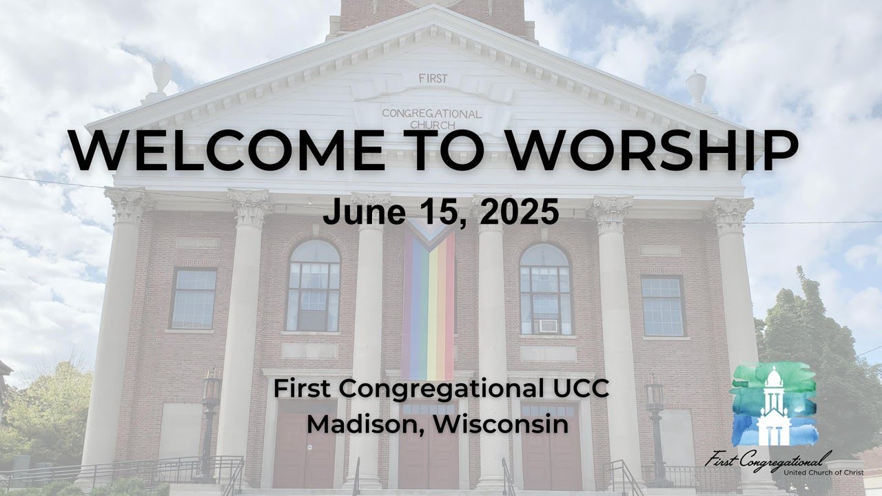 June 15, 2025 Sunday Worship | First Congregational UCC–Madison WI ...