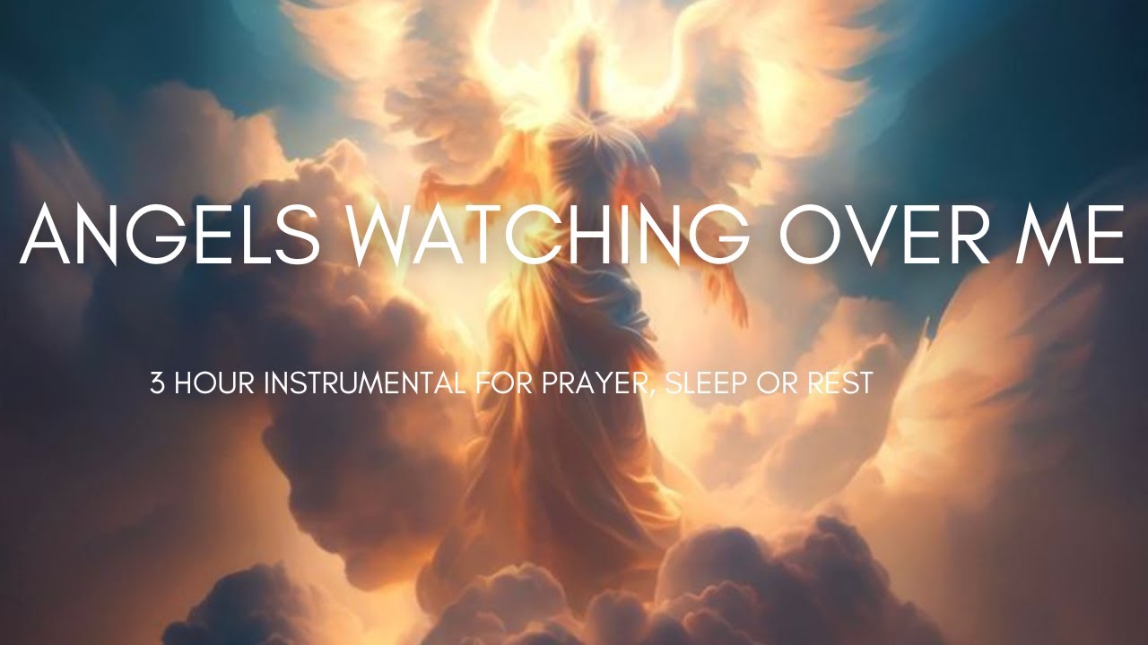 ANGELS WATCHING OVER ME!! 3 HOUR INSTRUMENTAL FOR RESTFUL SLEEP, PRAYER ...