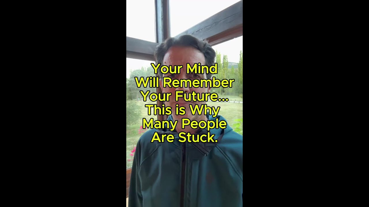 Your Mind Will Remember Your Future... and Behave in Specific Ways to ...