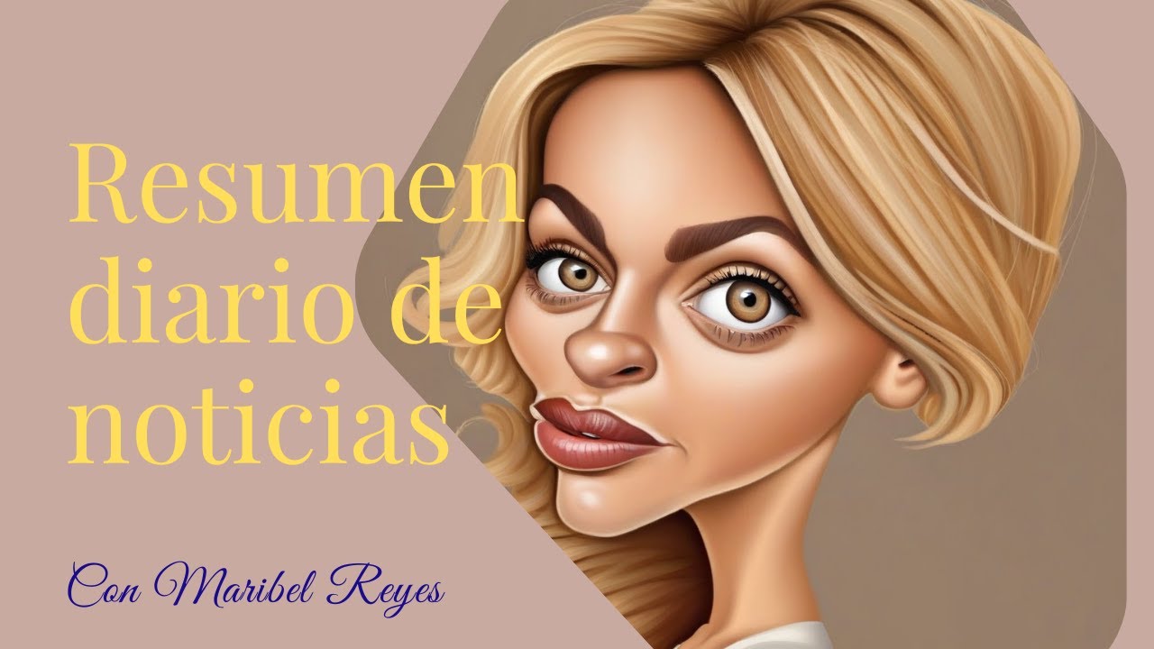 Resumen Diario de Noticias con Maribel Reyes - YouTube