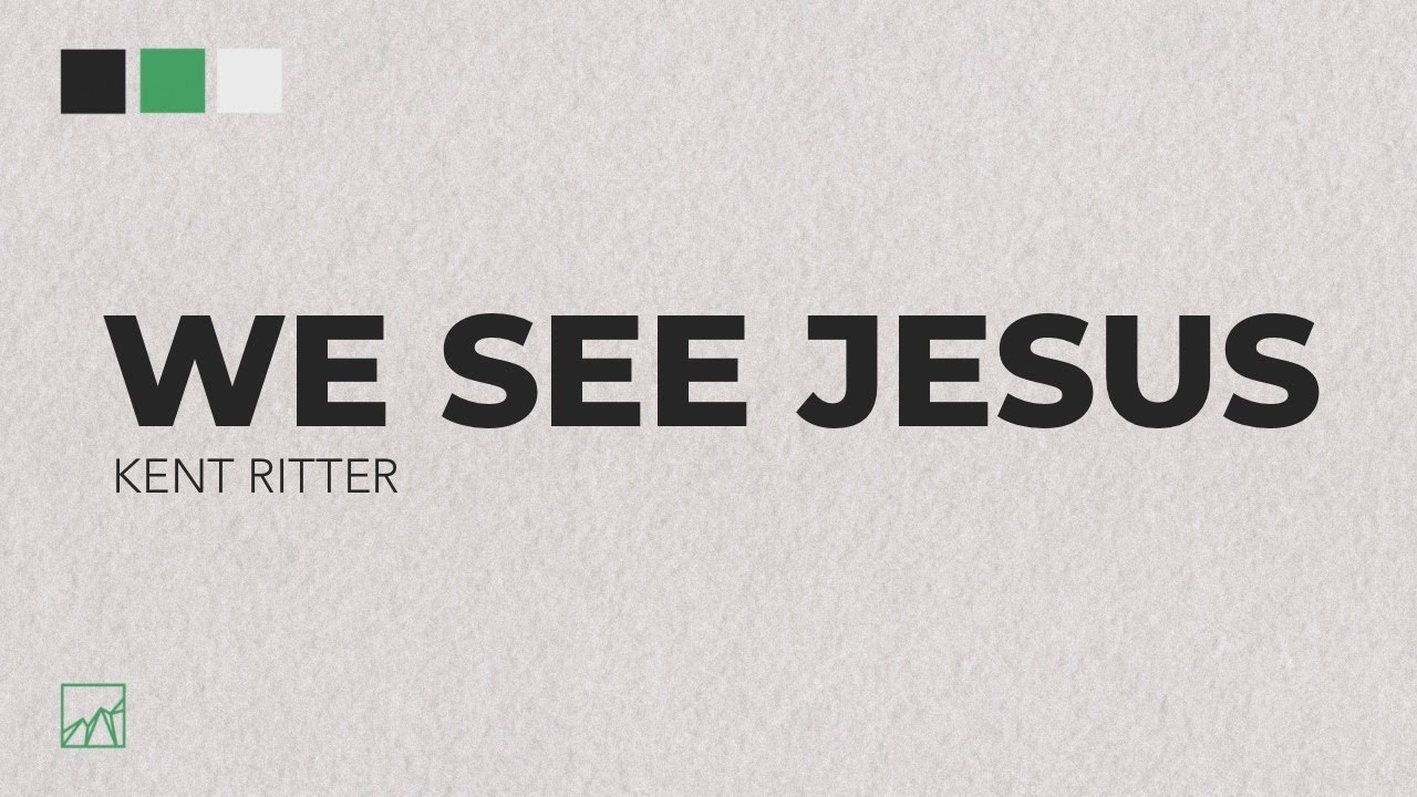 We See Jesus | Pastor Kent Ritter - YouTube