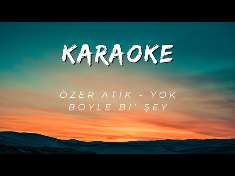 Özer Atik   Yok Böyle Bi' Şey KARAOKE