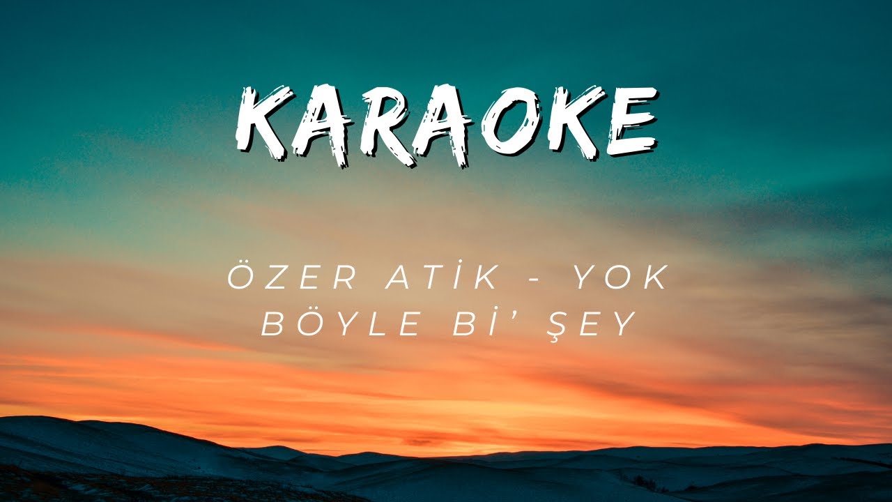 Özer Atik Yok Böyle Bi' Şey KARAOKE - YouTube