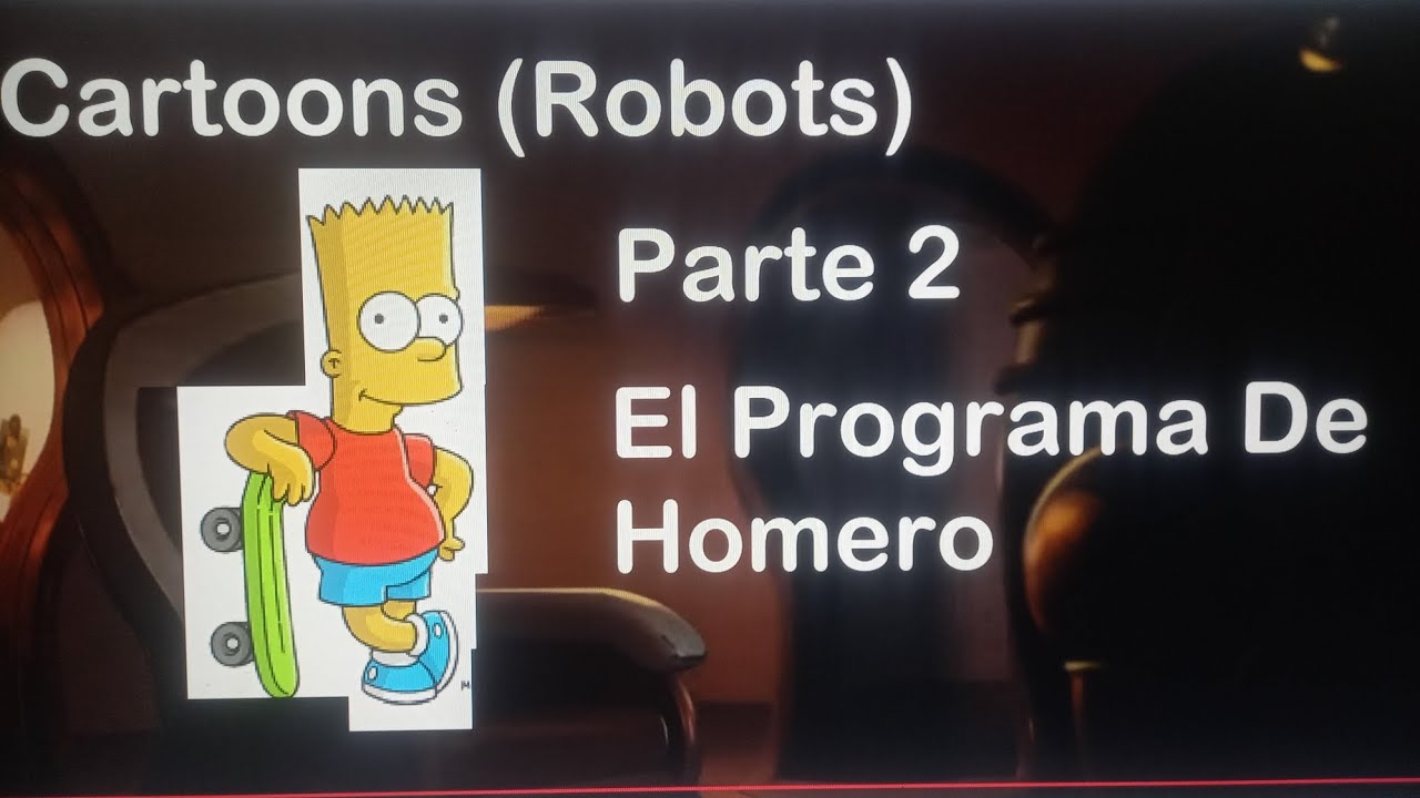 Cartoons (Robots) Parte 2:El Programa De Homero - YouTube