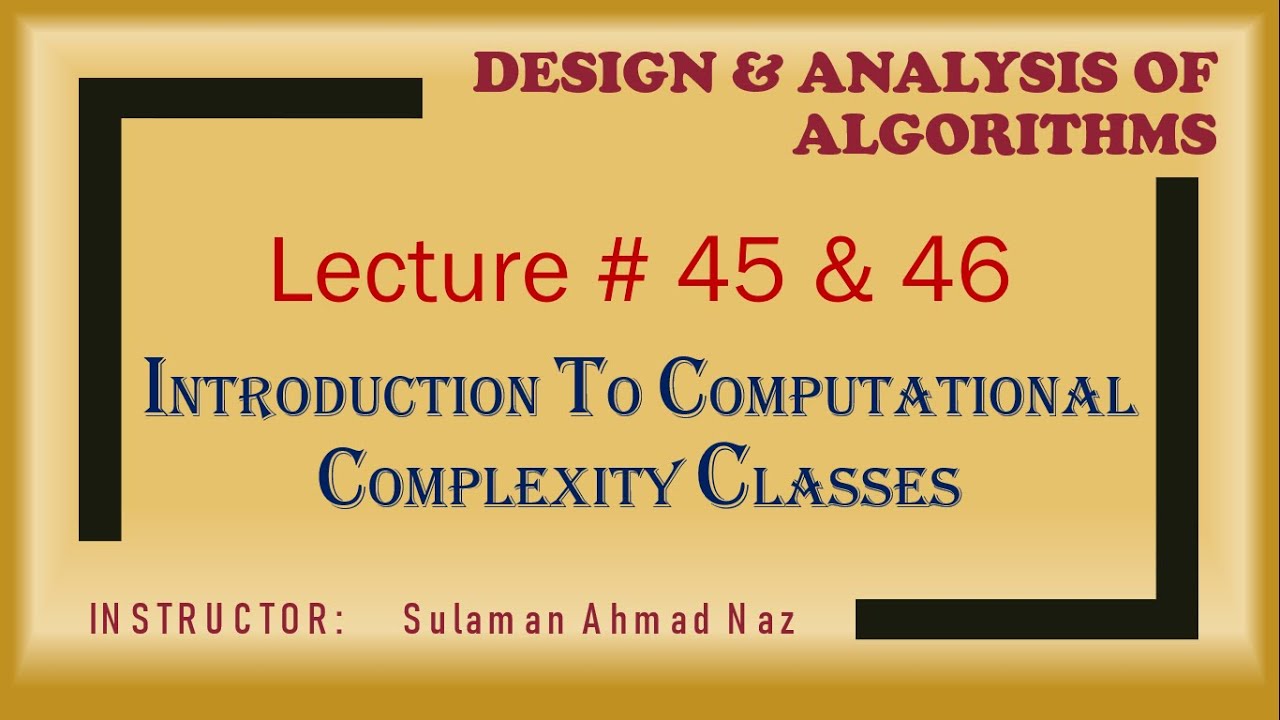 Design And Analysis Of Algorithms Lecture 45 And 46 Introduction To Computational Complexity