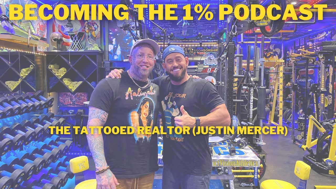 Justin Mercer AKA THE TATTOOED REALTOR (Becoming the 1% Podcast ...