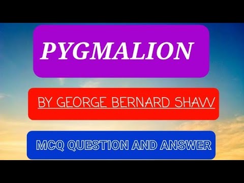 PYGMALION BY GEORGE BERNARD SHAW MCQ QUESTION AND ANSWERS/ENGLISH ...